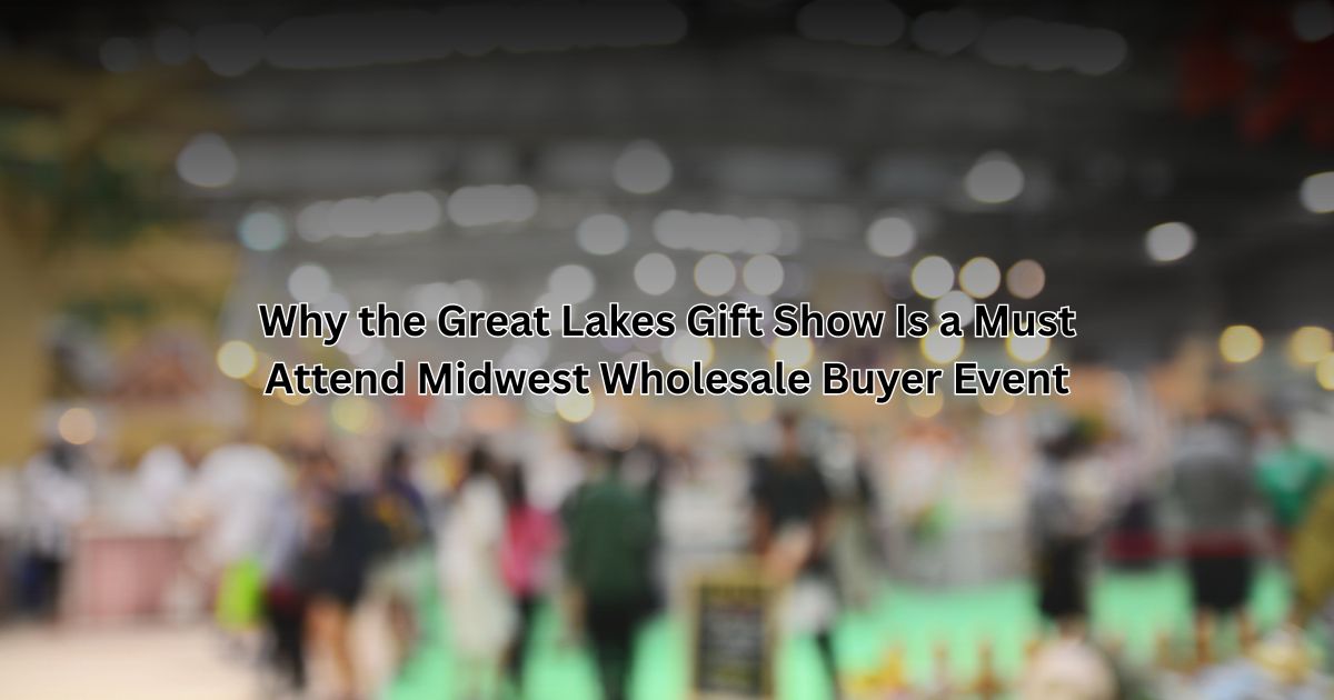 Great Lakes Gift Show | Midwest Regional Wholesale Gift Show